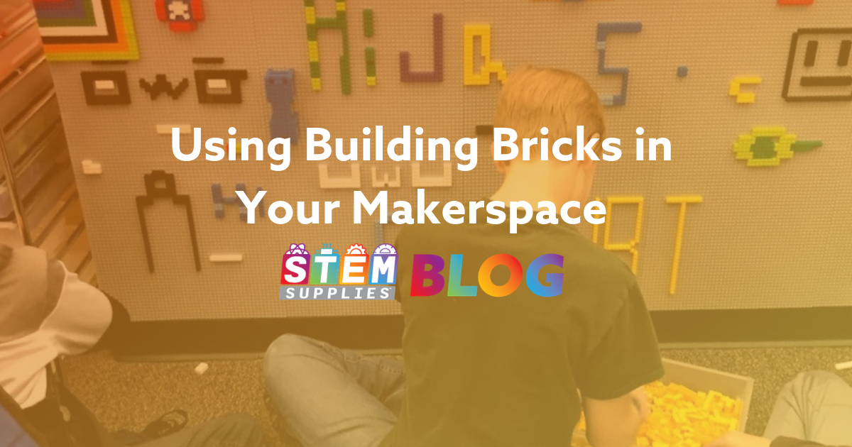 Using Building Bricks in Your Makerspace - STEM Supplies