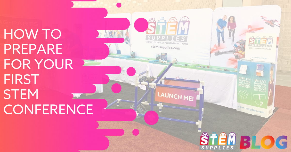 How to Prepare for Your First STEM Conference - STEM Supplies